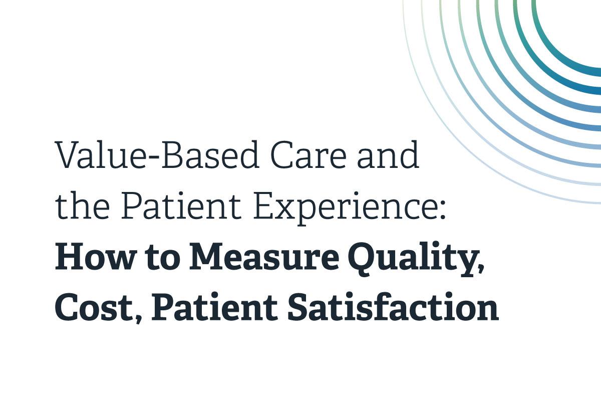 Value-Based Care and the Patient Experience: How to Measure Quality ...