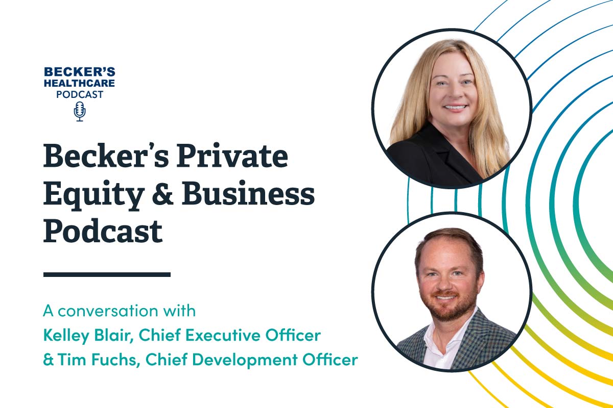 Becker’s Private Equity & Business Podcast Interview: Kelley Blair and ...